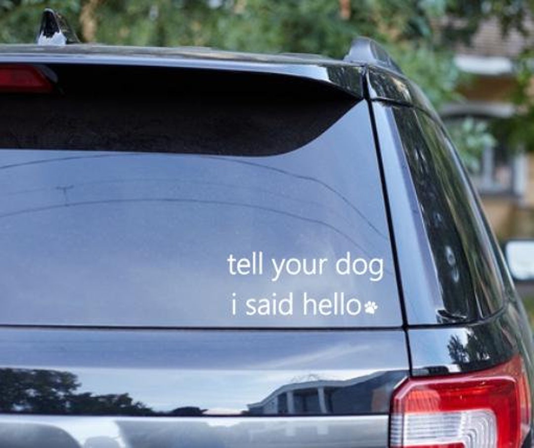 Tell Your Dog I Said Hello, Funny Dog Decal, Animal Lover Decal, Pet ...