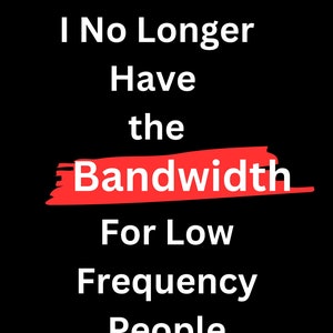 I Don't Have Bandwidth PNG /1 Free File - Etsy