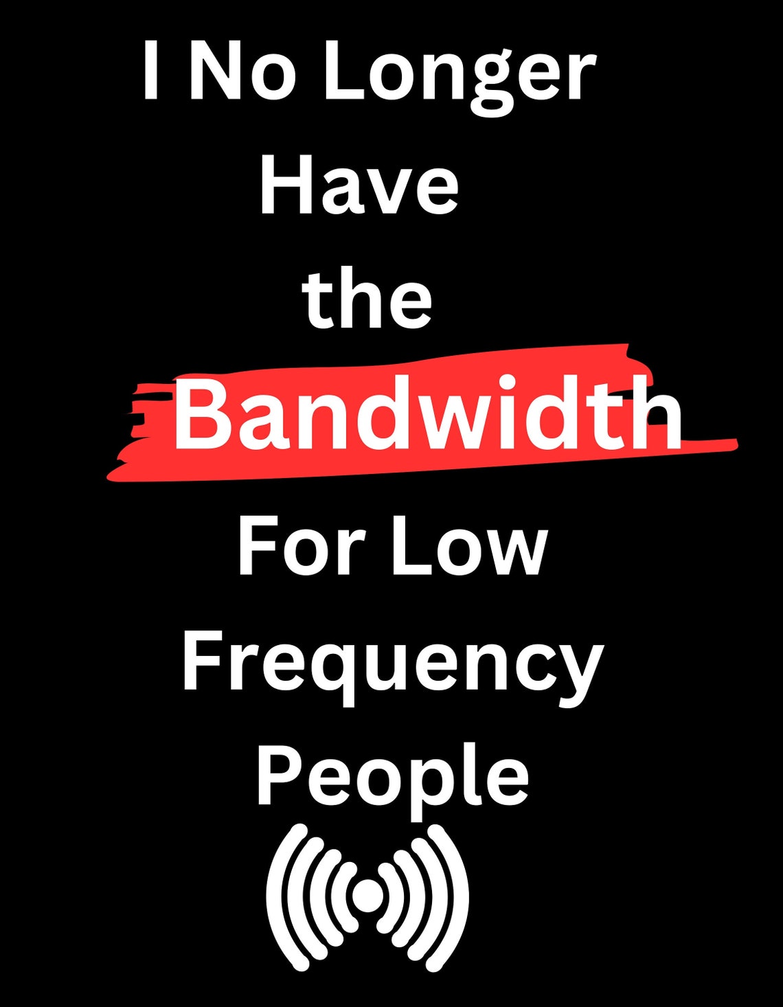I Don't Have Bandwidth PNG /1 Free File - Etsy