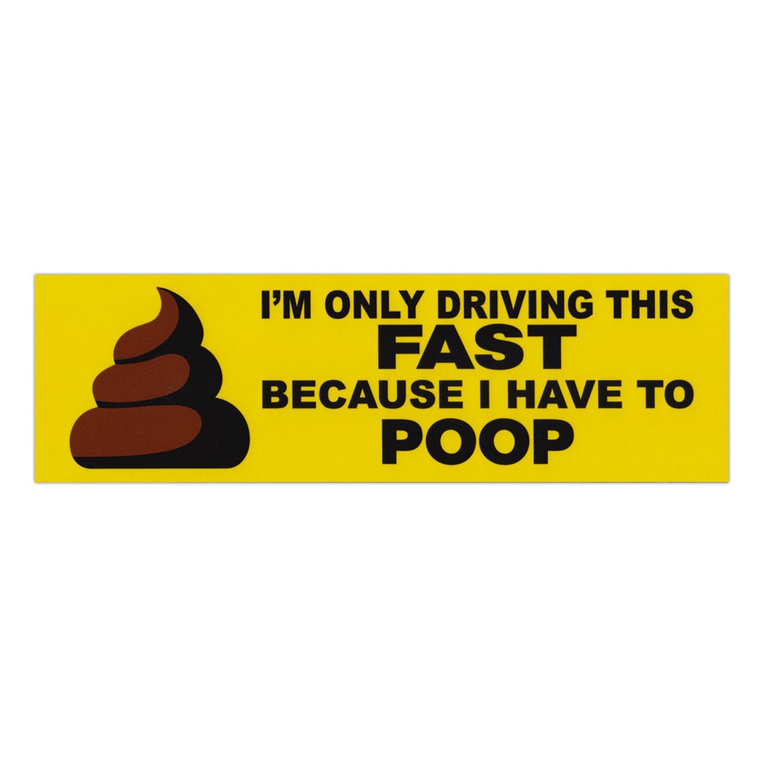 Funny Magnet, Only Driving This Fast Because I Have to Poop (great for ...