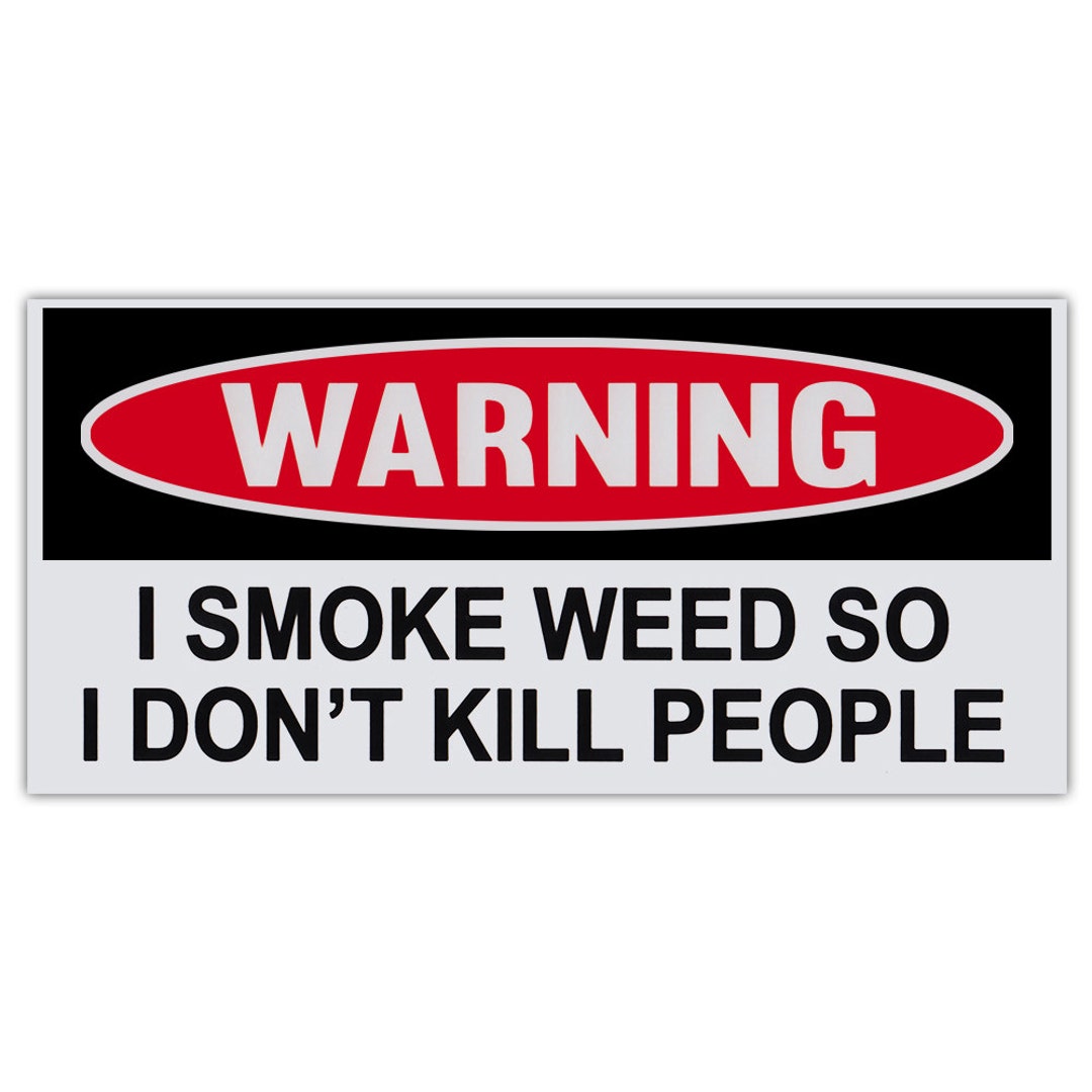 Funny Warning Sticker I Smoke Weed so I Don't Kill People Premium ...