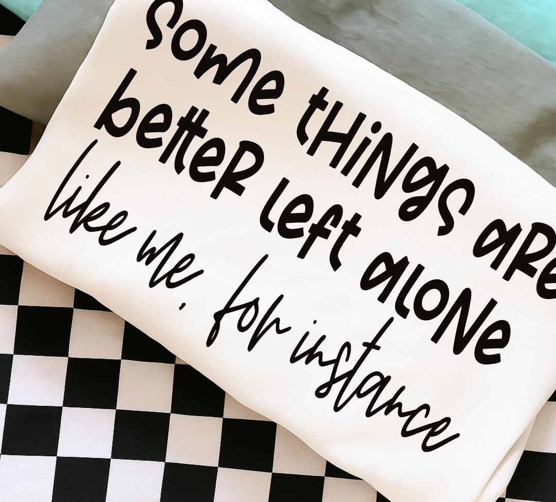 Some Things Are Better Left Alone SVG, Introvert Png, Edgy Png, Funny ...