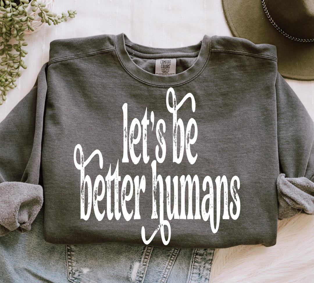 Let’s Be Better Humans SVG, Kindness Png, Positivity Png, Mental Health ...