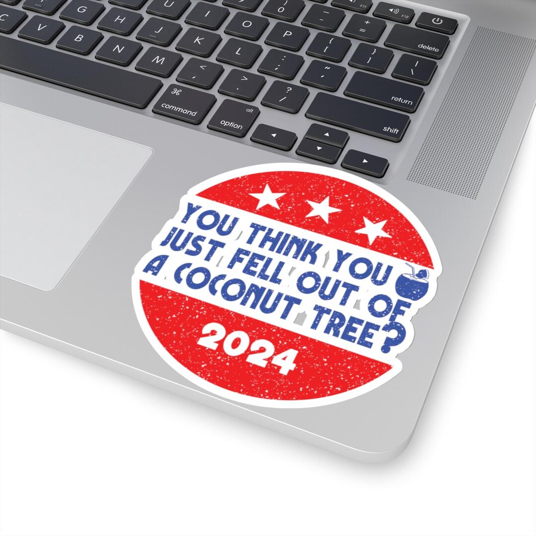 You Think You Just Fall Out of A Coconut Tree Sticker, Kamala Harris ...