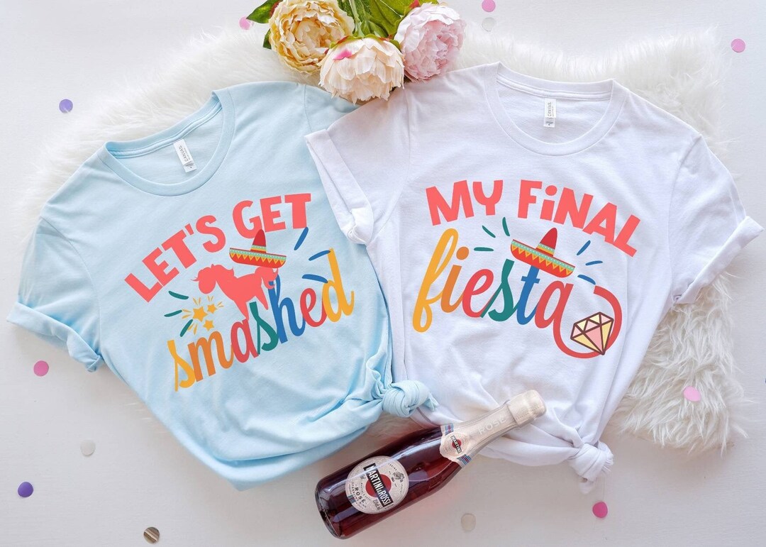 My Final Fiesta Bachelorette Party Shirts, Let's Get Smashed Shirt ...
