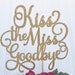 Kiss the Miss Goodbye Cake Topper Bridal Shower Cake - Etsy
