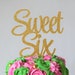 Glitter Sweet Six Cake Topper, Happy 6th Birthday, Six Topper, Gold 6 ...
