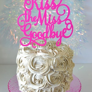 Kiss the Miss Goodbye Cake Topper, Bridal Shower Cake, Engagement Party ...