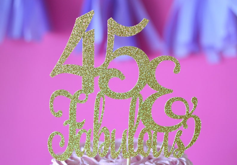 Glitter 45 & Fabulous Topper, 45 Cake Topper, Big 45, 45th Birthday, 45 ...
