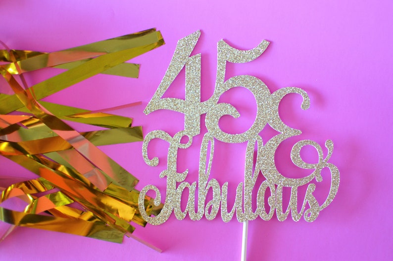 Glitter 45 & Fabulous Topper, 45 Cake Topper, Big 45, 45th Birthday, 45 ...