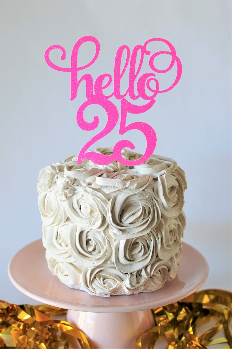 Glitter Hello 25 Twenty Five Topper 25th Birthday 25 Etsy
