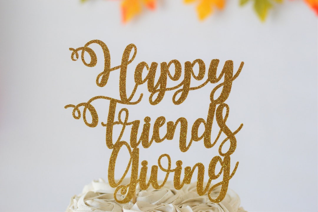 Happy Friendsgiving Topper, Give Thanks, Grateful, Blessed Cake ...