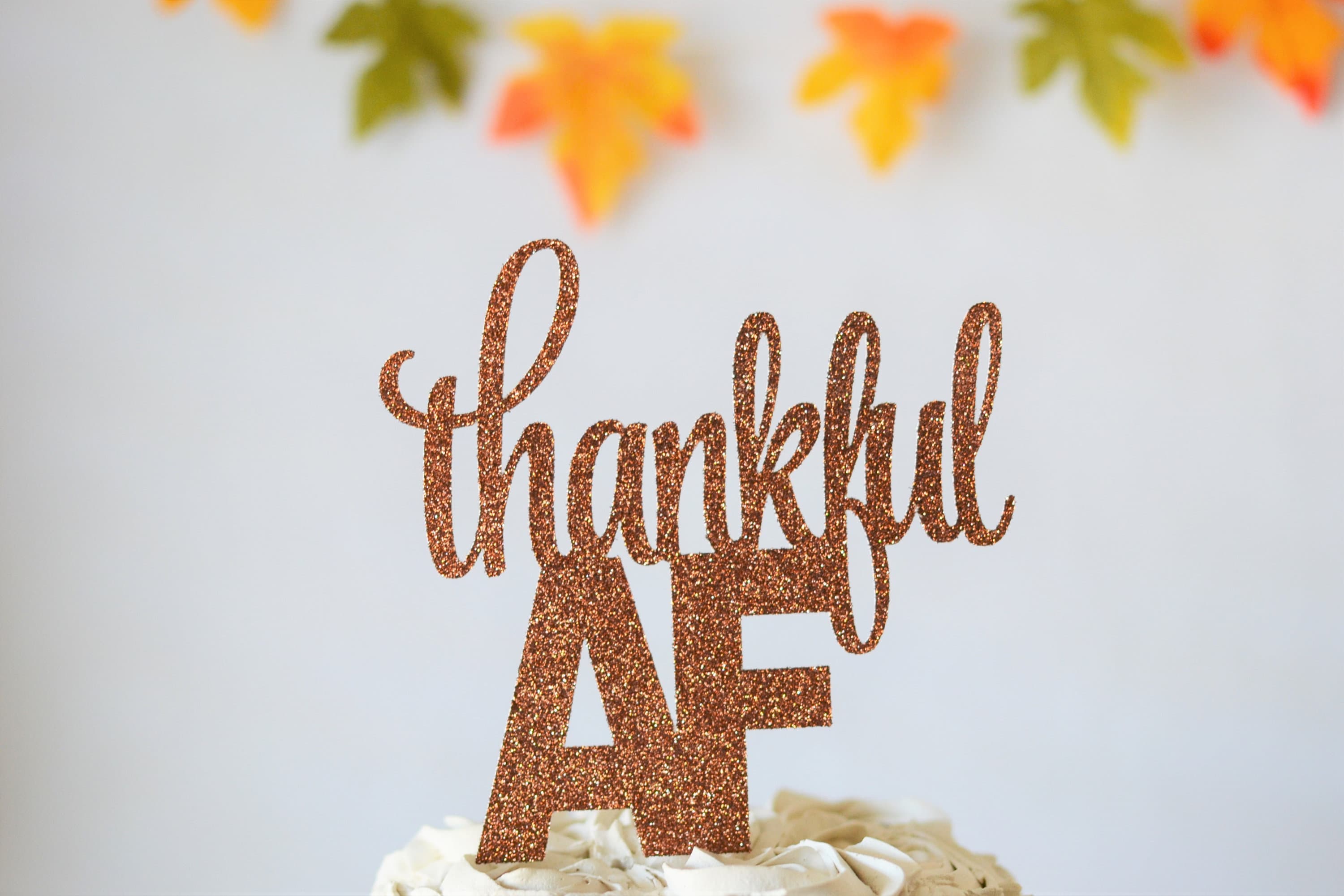 Glitter Thankful AF Give Thanks Topper Thankful Grateful - Etsy