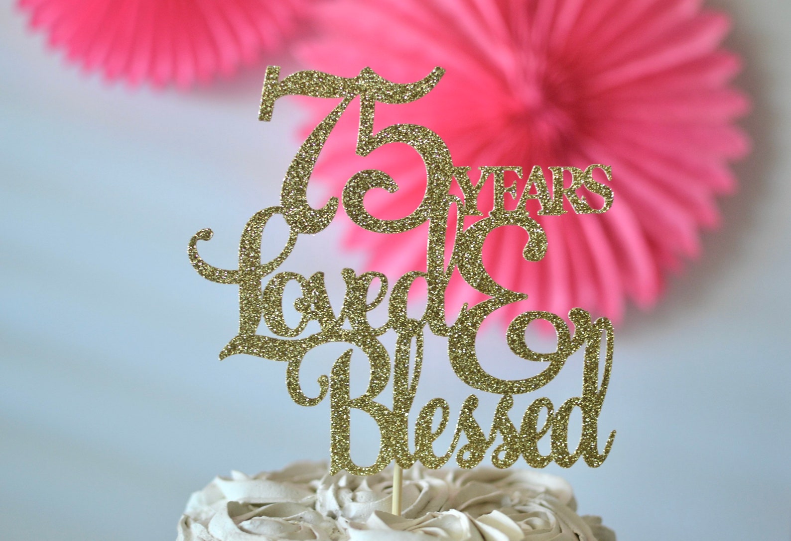 Glitter 75 Years Loved and Blessed Cake Topper. Seventy Five | Etsy