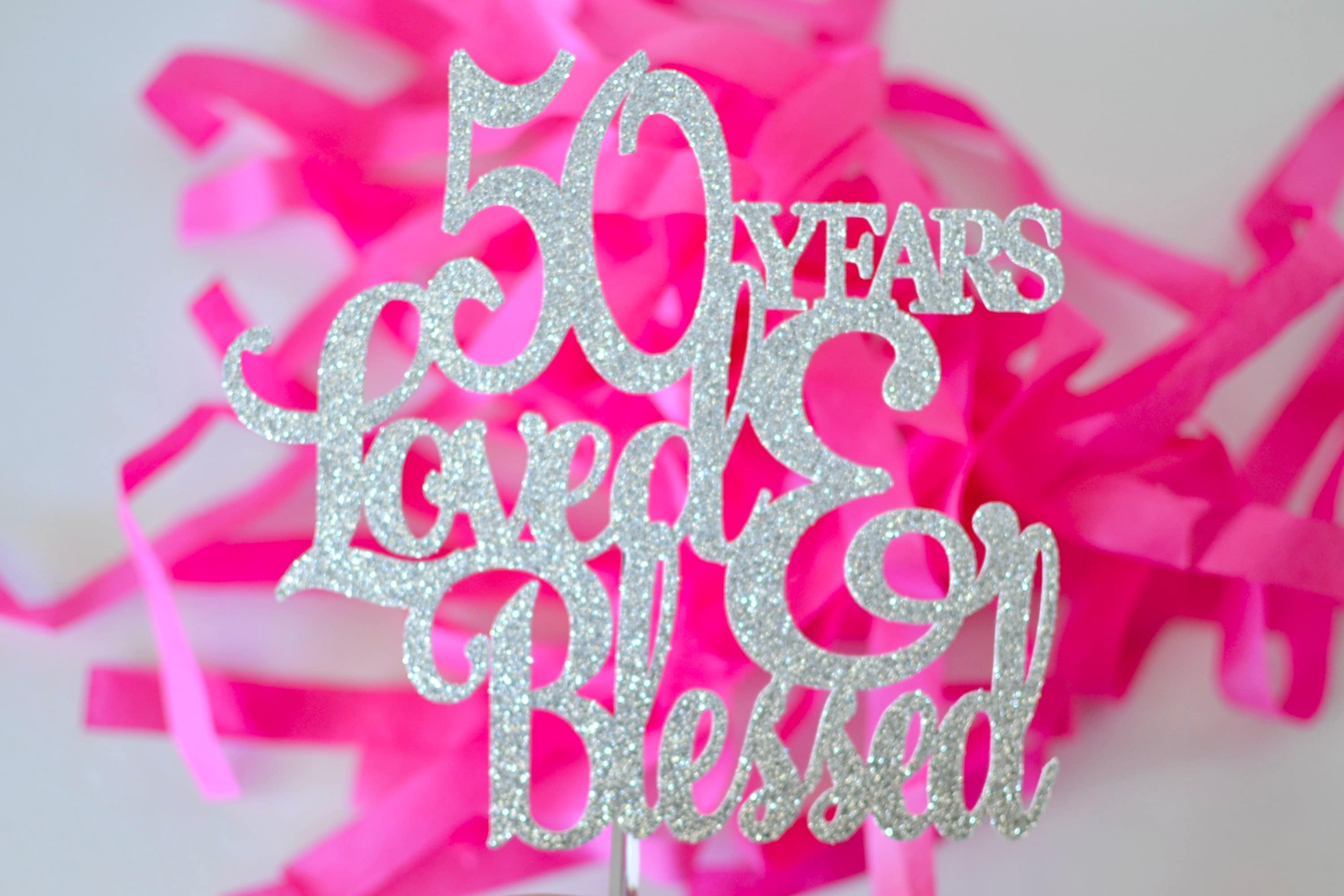 50 Years Loved Blessed Cake Topper| 50 Years Young| 50th Birthday ...