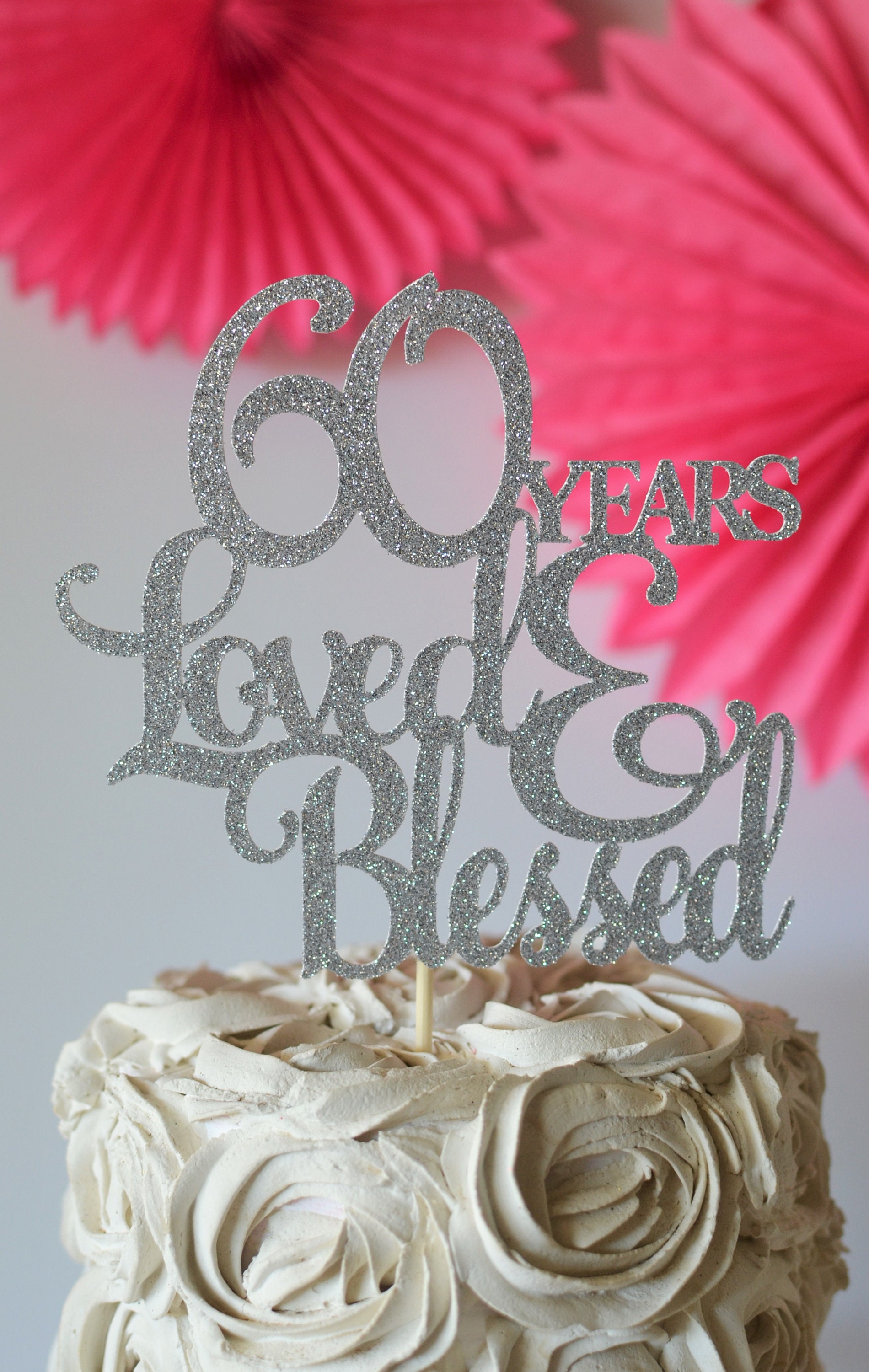 60 Years Loved Blessed, 60 & Fabulous Cake Topper, 60 Topper, 60th ...