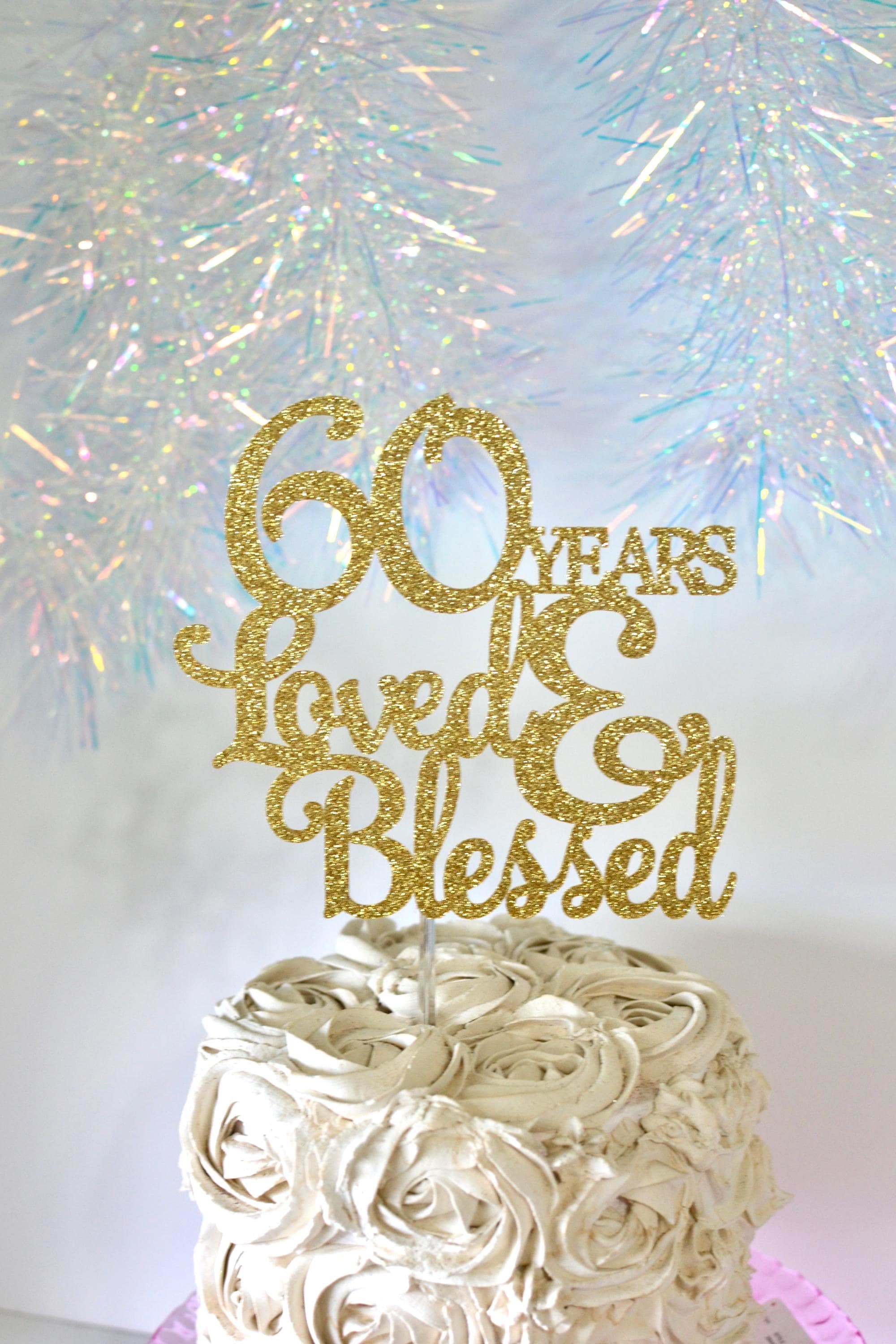 60 Years Loved Blessed, 60 & Fabulous Cake Topper, 60 Topper, 60th ...