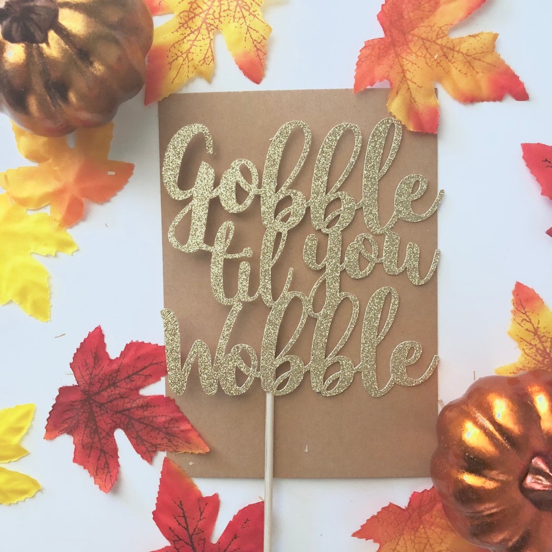 Gobble Til You Wobble, Happy Friendsgiving Topper, Give Thanks ...