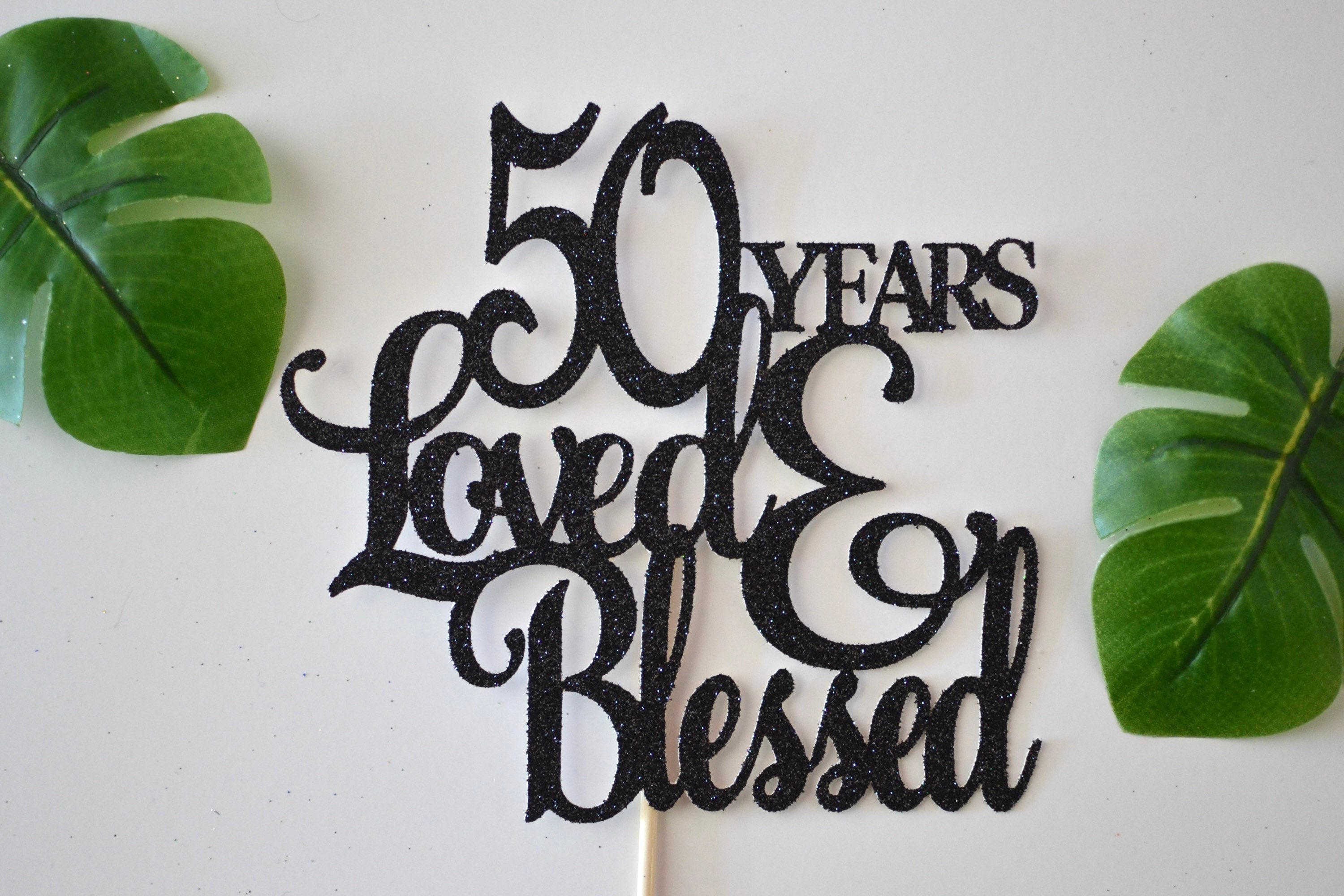 50 Years Loved Blessed Cake Topper| 50 Years Young| 50th Birthday ...
