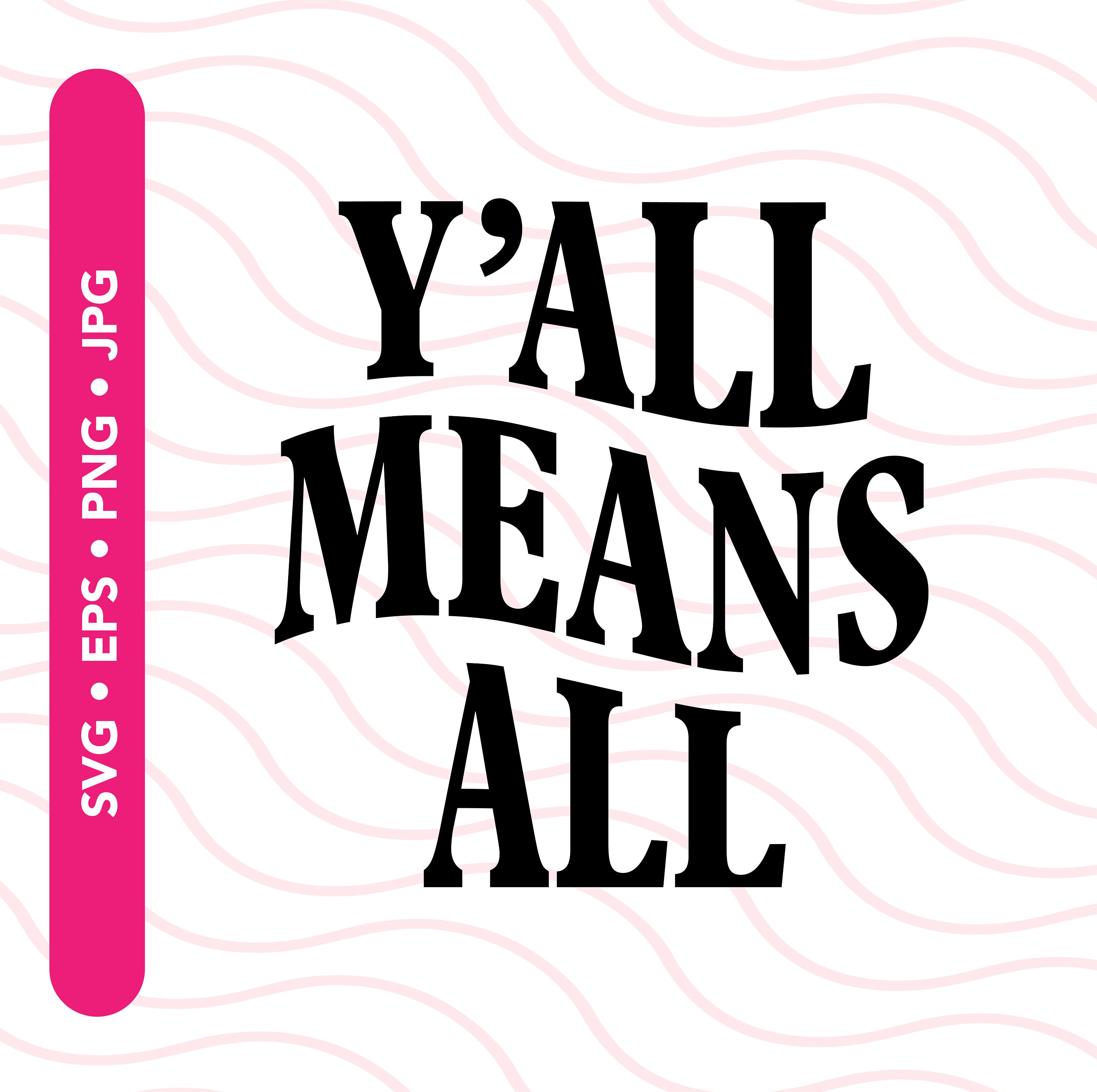 Y'all Means All Svg, Customizable Cricut SVG, Designs SVG, Svg Files ...