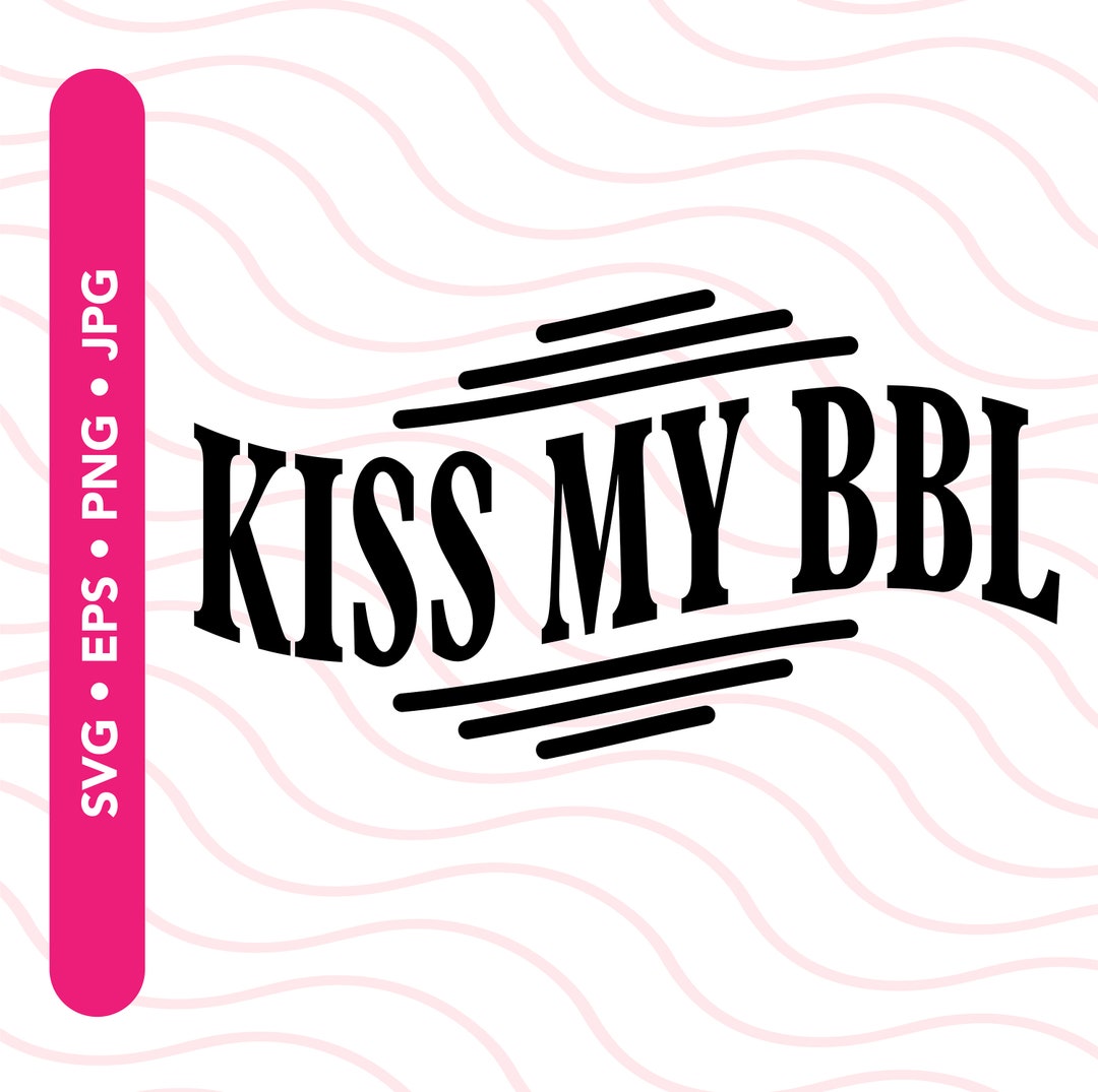 Kiss My BBL SVG for Keychains and Shirts - Cricut Silhouette Cut Files ...