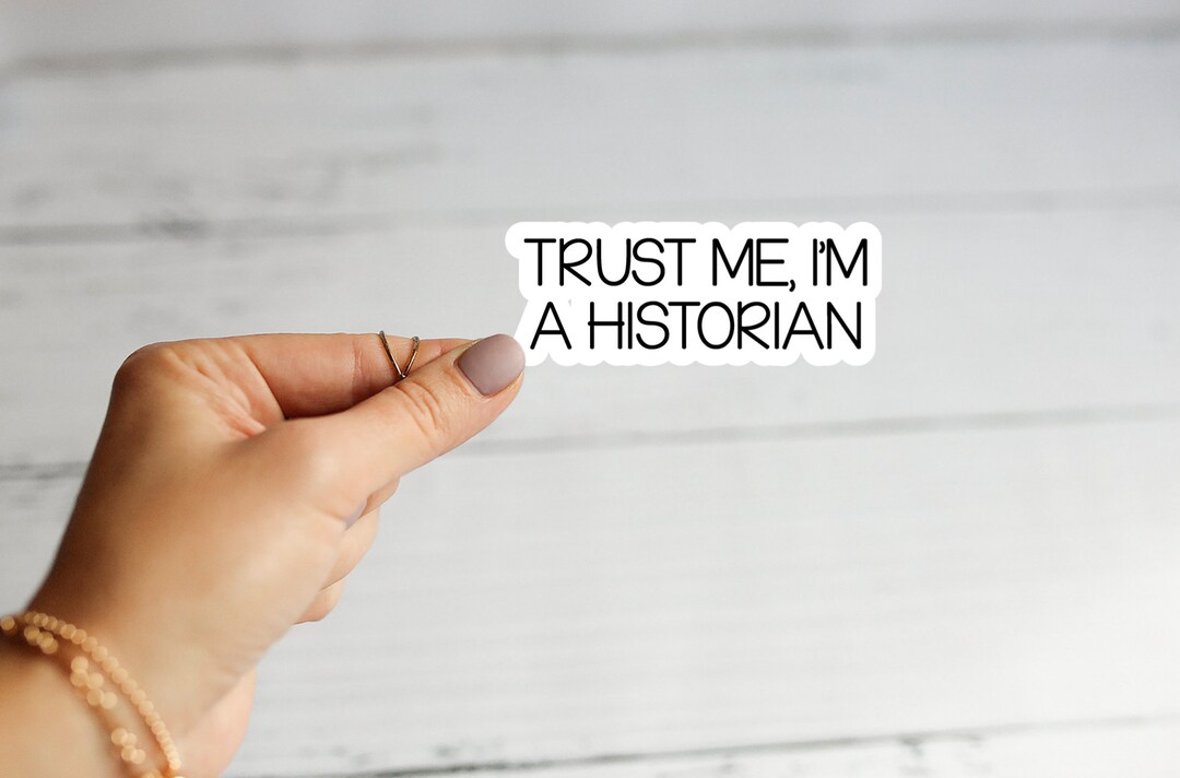 Trust Me I'm a Historian / Historian Sticker / Funny Sticker / History ...