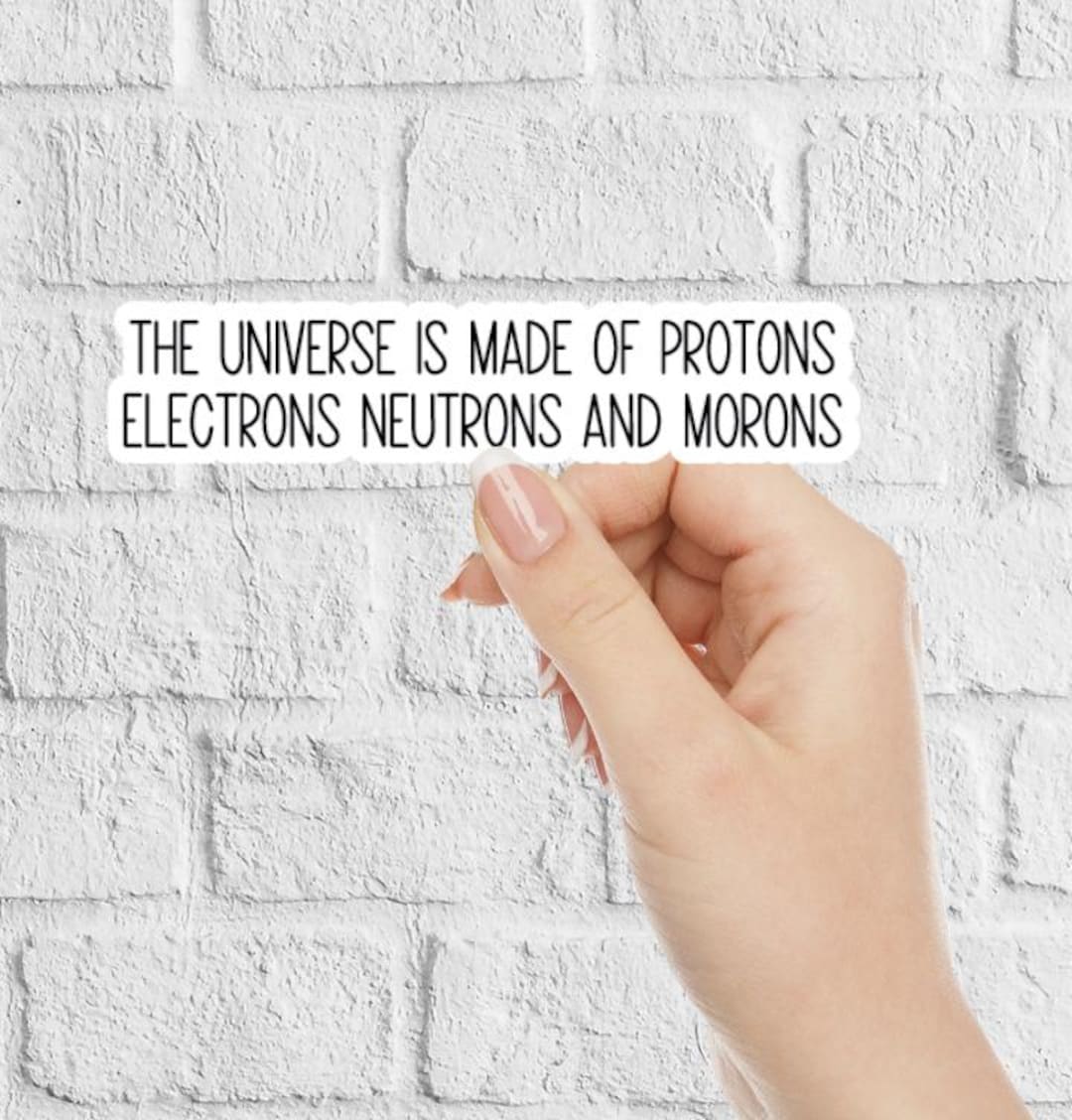 The Universe is Made of Protons Electrons Neutrons and Morons ...
