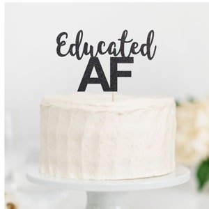 Educated Af Cake Topper, Graduation Party Decorations, Celebration Cake ...