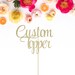 Custom Cake Topper Birthday Party Decor Anniversary - Etsy