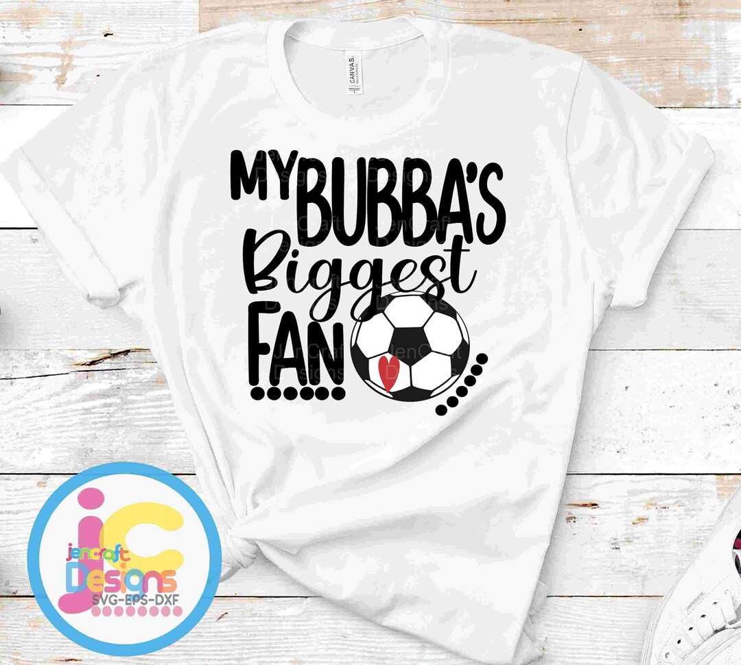 Soccer Fan SVG: My Bubba's Biggest Fan Shirt Design (digital Files) - Etsy