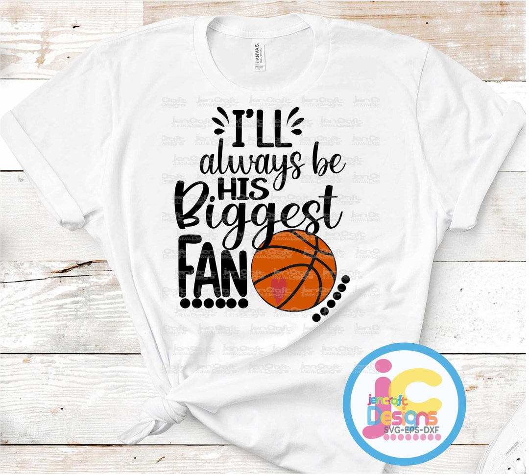 Basketball SVG, I'll Always Be His Biggest Fan Svg, Big Fan Mom ...