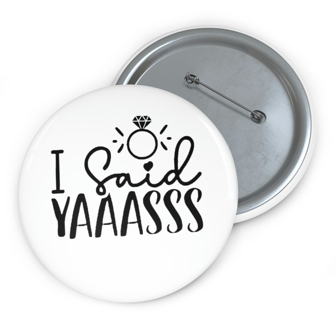 I Said Yes Engagement Gift Bachelorette Party Custom Pin Buttons - Etsy