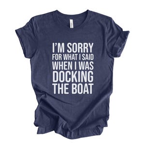 I'm Sorry for What I Said When I Was Docking the Boat T-shirt ...