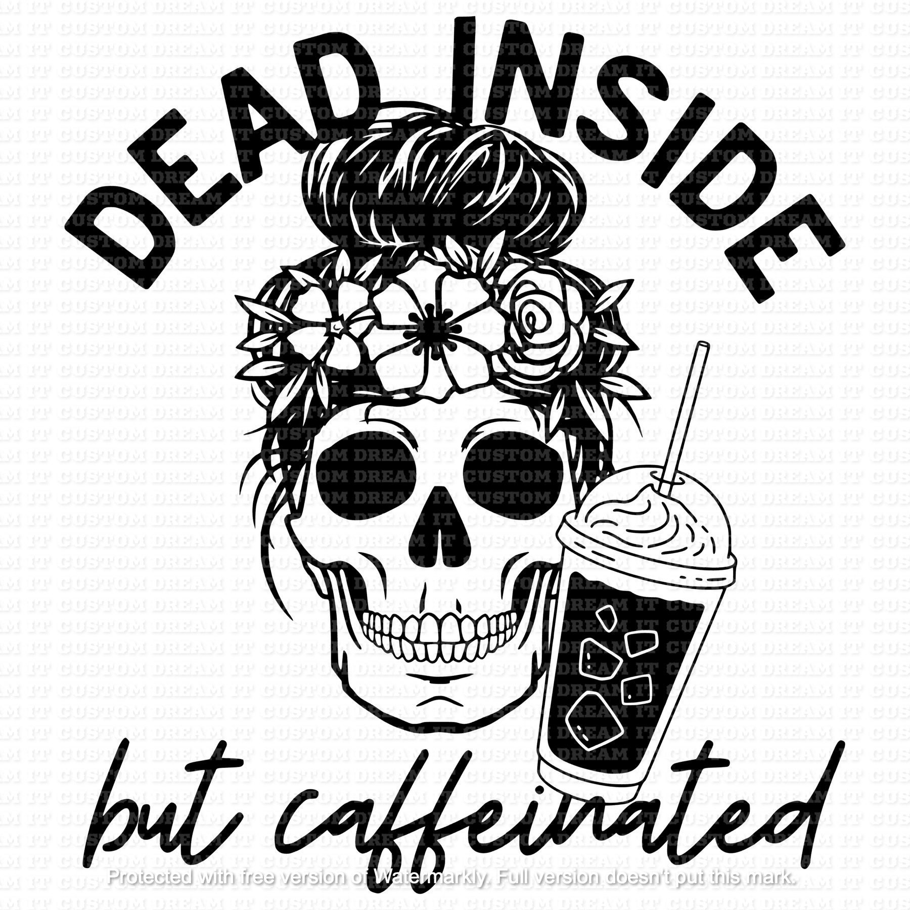Dead Inside but Caffeinated PNG Jpeg and SVG Instant Download - Etsy