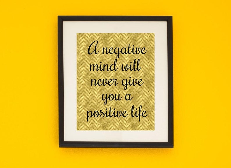 Digital Wall Art PRINTABLE - A Negative Mind Will Never Give You ...