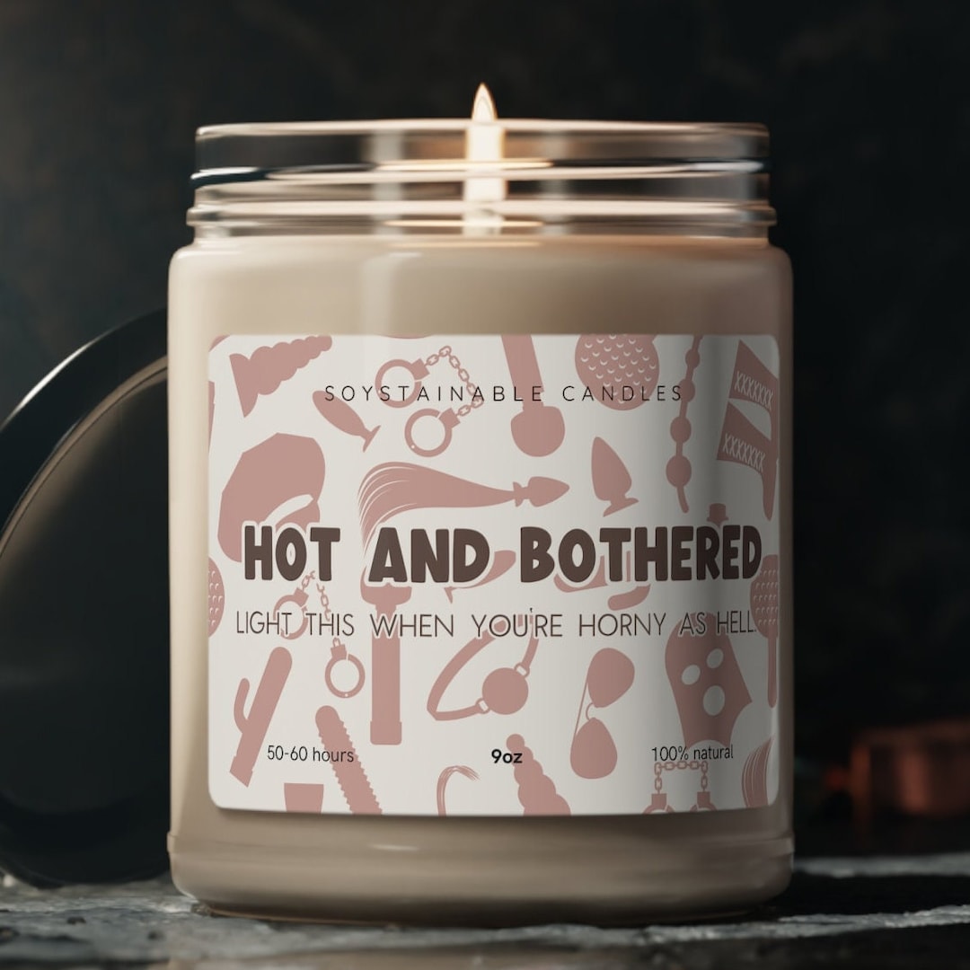 Hot and Bothered Light This When You're Horny as Hell Funny Candle Adult Saying Sexy Romantic ...