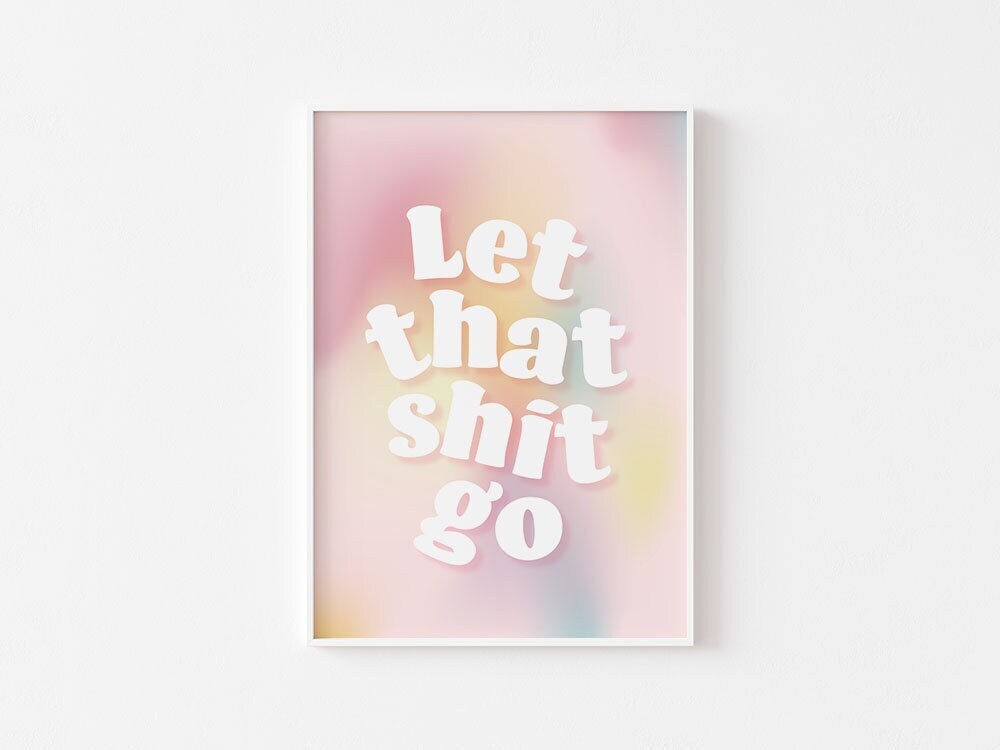 Let That Shit Go Printable Wall Art Sign - Etsy