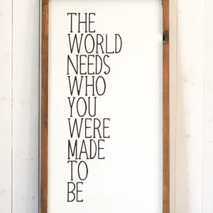 Inspirational Wood Framed Sign: the World Needs Who You Were Made to Be ...