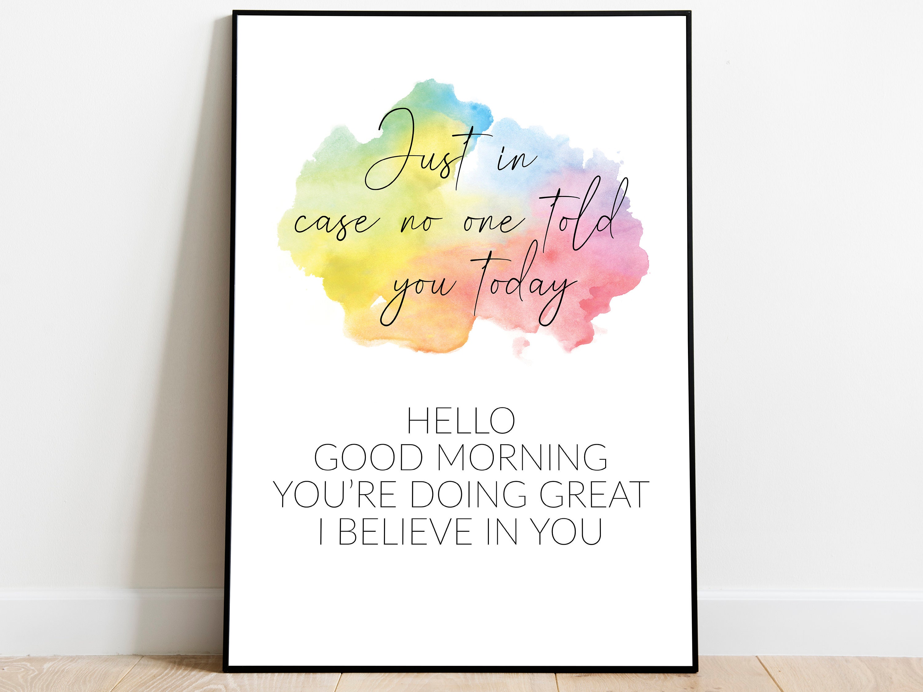 Just in Case No One Told You Today, Hello Good Morning I Believe in You ...