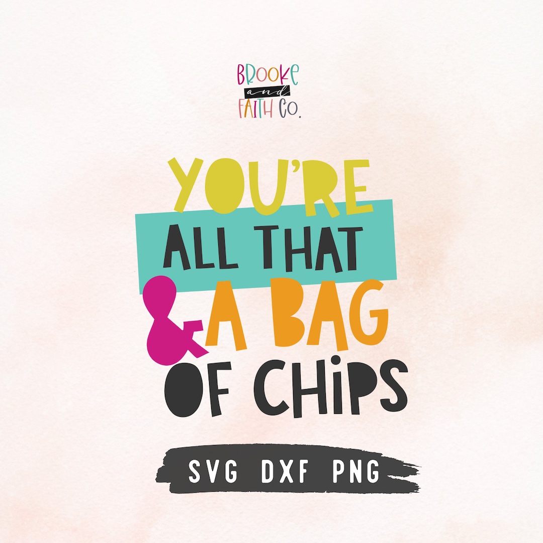 You're All That & A Bag of Chips SVG | Funny Throwback Sayings | 90s ...