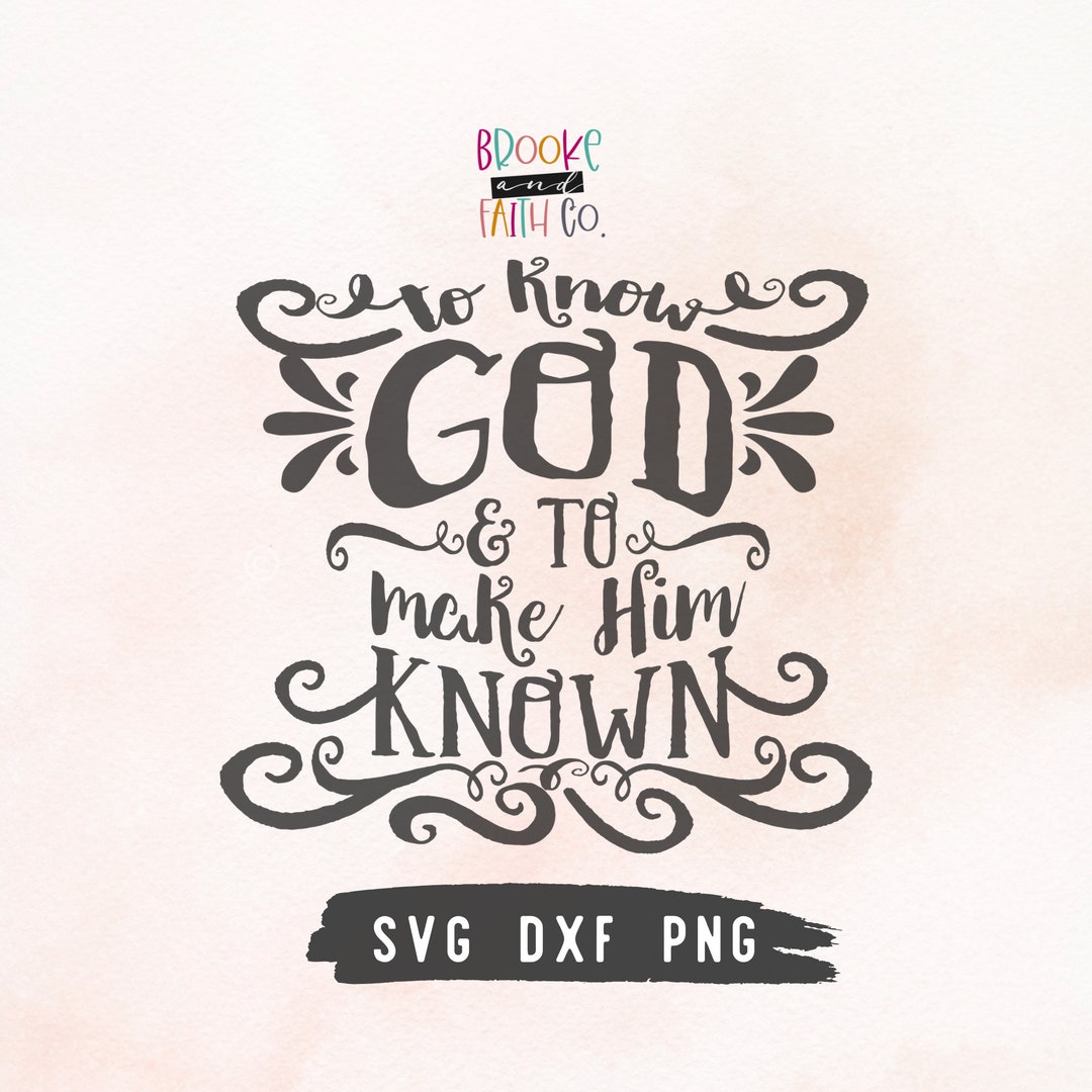 To Know God and to Make Him Known SVG | Classical Conversations Quote ...