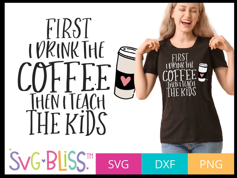 First I Drink the Coffee Then I Teach the Kids SVG School - Etsy