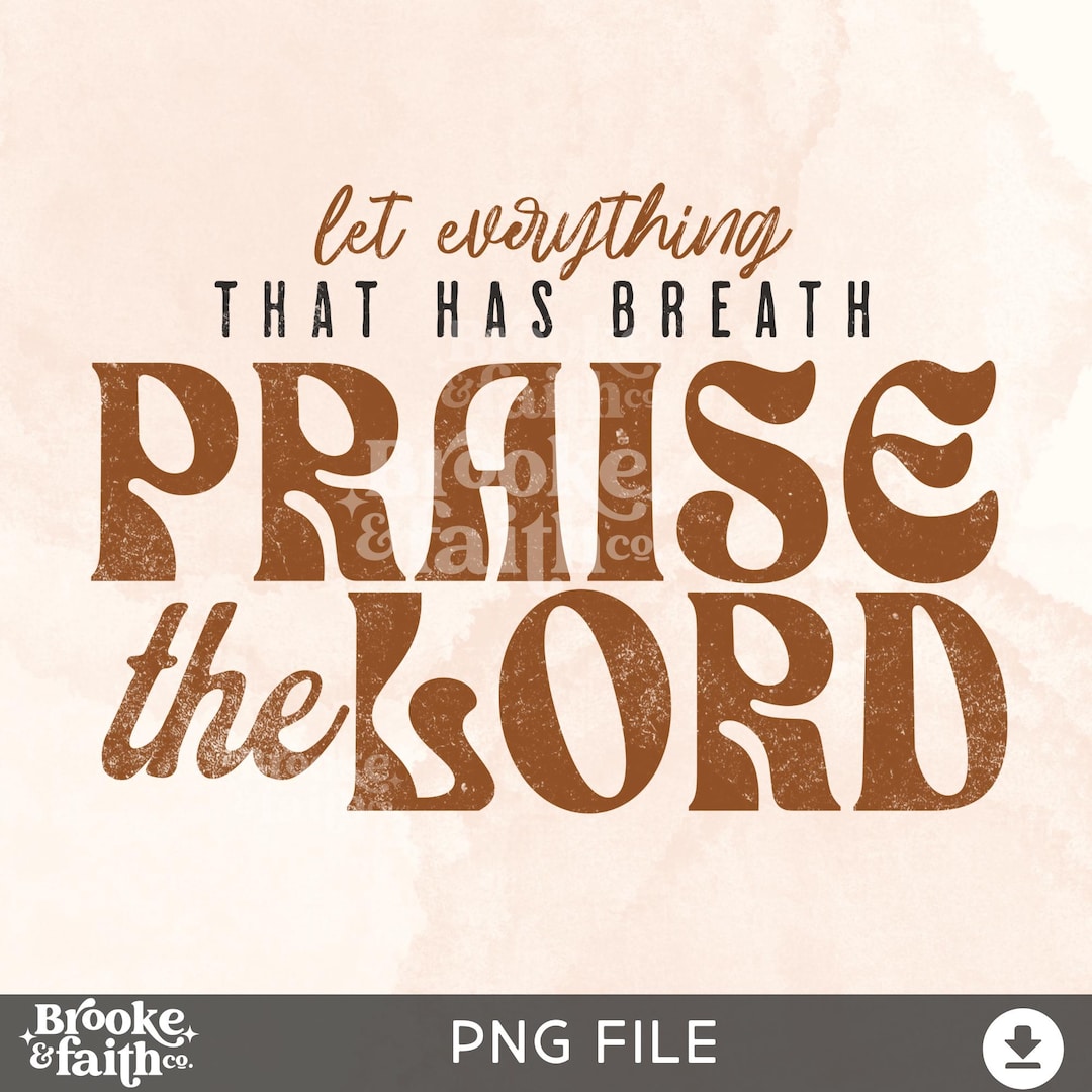 Let Everything That Has Breath Praise the Lord PNG, Worship PNG for ...