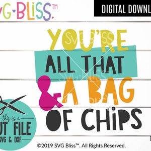 You're All That & A Bag of Chips SVG | Funny Throwback Sayings | 90s ...
