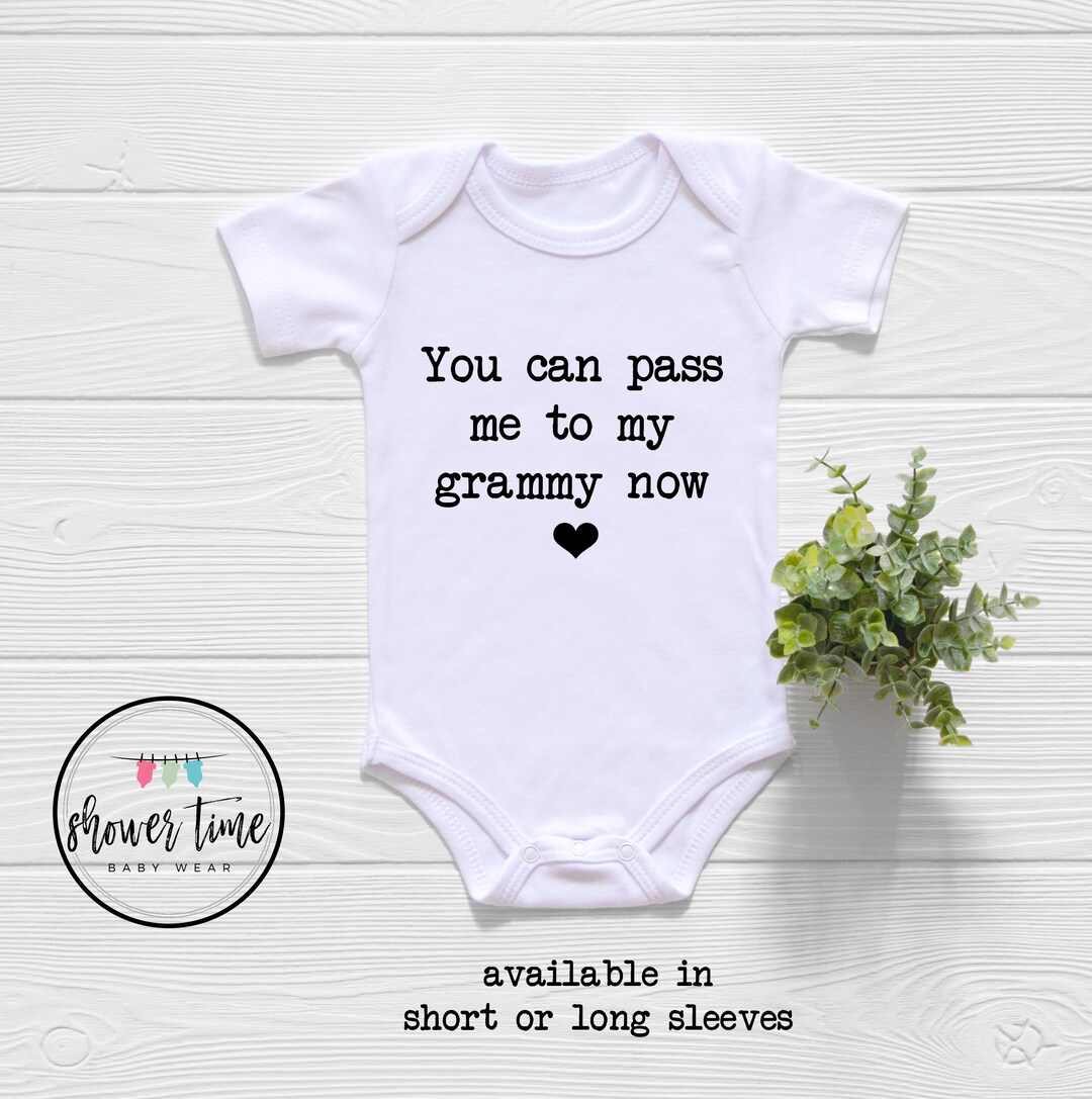 You Can Pass Me to My Grammy Now Baby Onesie®- Funny Grammy Onesie ...