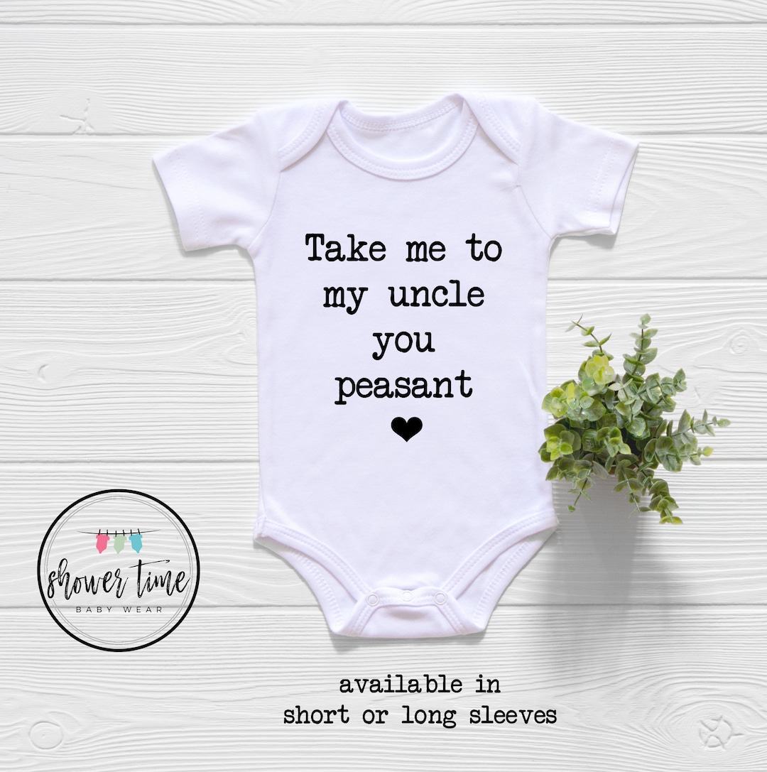Take Me to My Uncle You Peasant Baby Onesie® - Funny Uncle Onesie ...