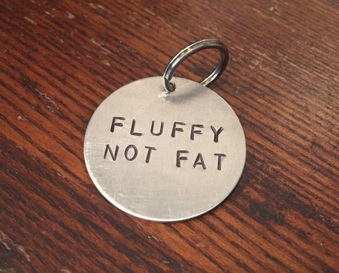 Fluffy Not Fat Hand-stamped Pet ID Tag – Aluminum, Brass, Copper - Etsy
