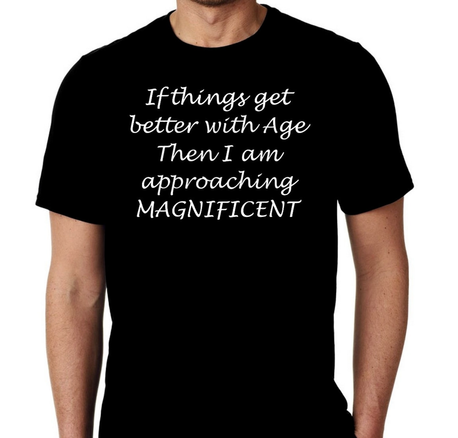 Humorous "if Things Get Better With Age" T-shirt: Gildan Cotton Tee - Etsy