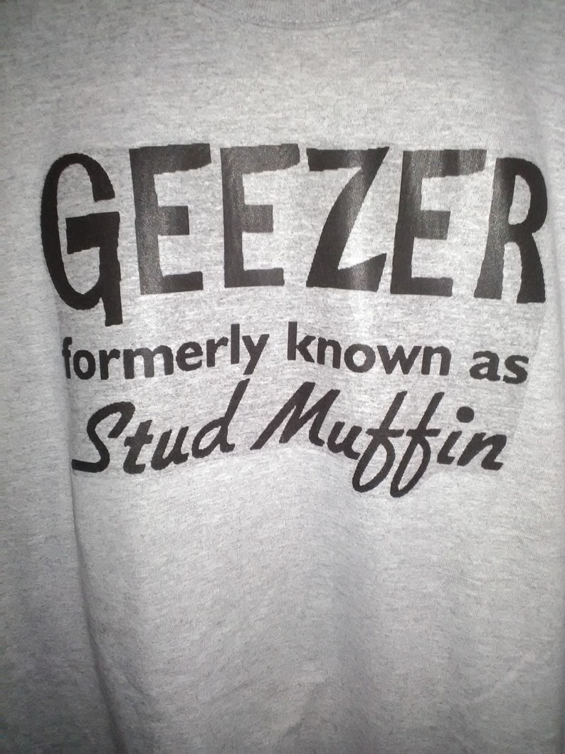 New Geezer Formally Known as Stud Muffin Humor Custom Unisex Premium ...
