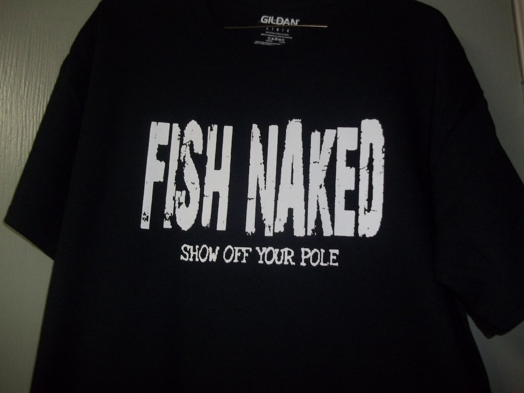 Fish Naked Show off Your Pole Rod and Reel Bass Perch Humor Sarcasm ...